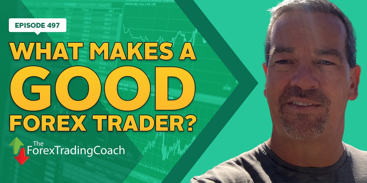 What Makes a Good Forex Trader? | Weekly Video