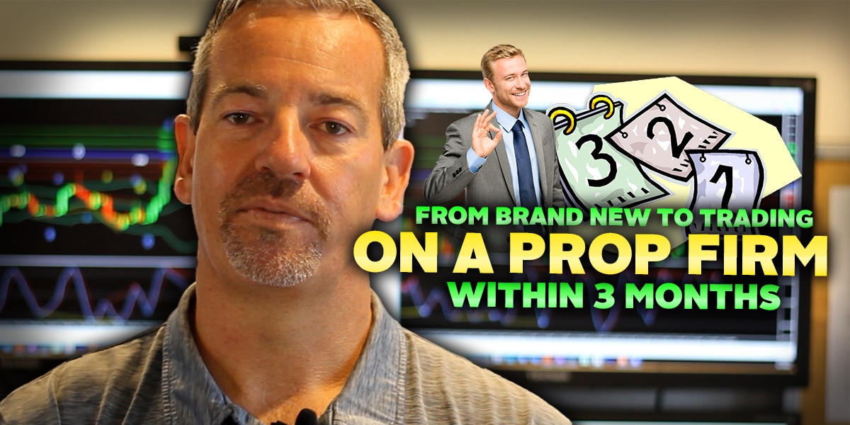 From Brand New to Trading on a Prop Firm within 3 Months